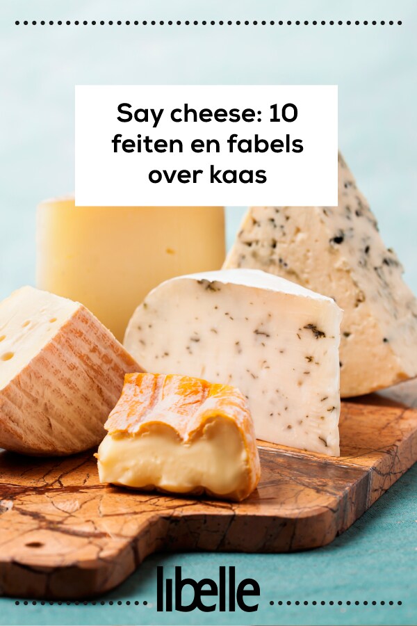 Say cheese: 10 feiten en fabels over kaas | Libelle