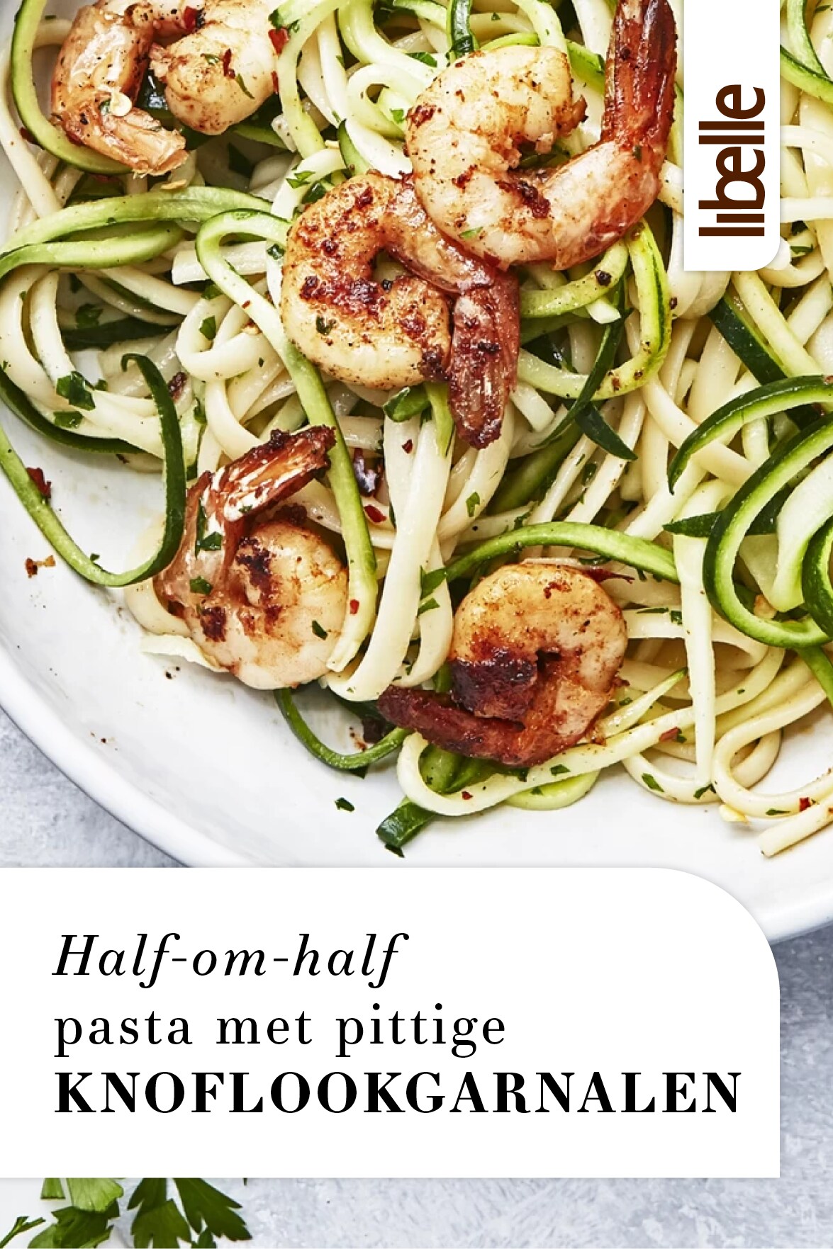Recept: Half-om-half pasta met pittige knoflookgarnalen | Libelle
