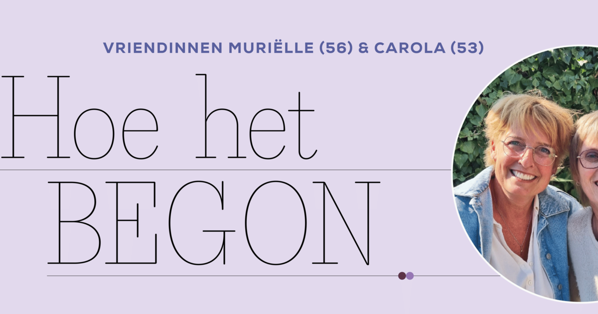 Vriendinnen Muriëlle (56) en Carola (53): “Als ik dan aan Carola denk ...